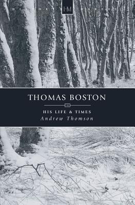 Thomas Boston: His Life And Times by Andrew Thomson | Goodreads