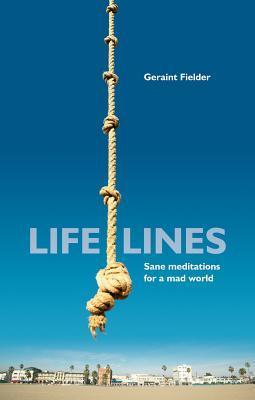 Life Lines: Sane Meditations for a mad world by Geraint Fielder | Goodreads