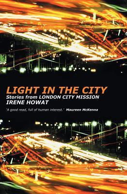 Light in the City: Stories from London City Mission by Irene Howat ...