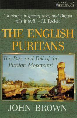 The English Puritans: The Rise and the Fall of the Puritan Movement by ...