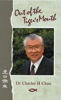 Out of the Tiger's Mouth by Dr Charles H Chao | Goodreads