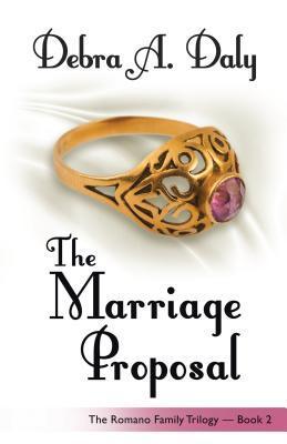The Marriage Proposal (Romano Family Trilogy, #2) by Debra A. Daly ...