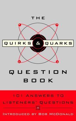 The Quirks & Quarks Question Book: 101 Answers to Listeners' Questions ...