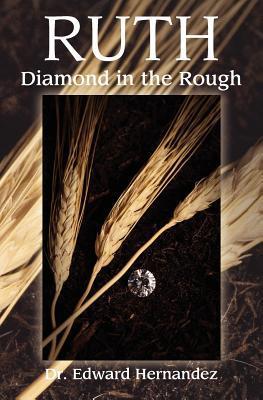 Ruth - Diamond in the Rough by Edward D. Hernandez | Goodreads