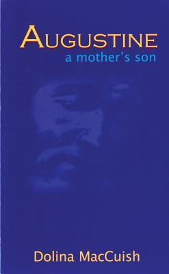Augustine, a Mother's Son (Biography) by Dolina MacCuish | Goodreads