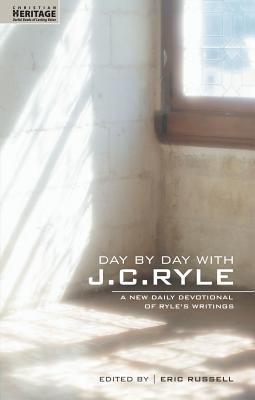 Day By Day With J.C. Ryle: A New daily devotional of Ryle's writings by ...