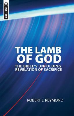 The Lamb of God: The Bible's Unfolding Revelation of Sacrifice by ...