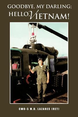 Goodbye, My Darling; Hello, Vietnam! by M.D. Lazares | Goodreads
