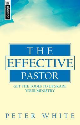 The Effective Pastor by Peter White | Goodreads