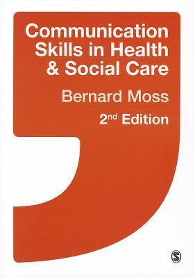Communication Skills in Health and Social Care by Bernard Moss | Goodreads