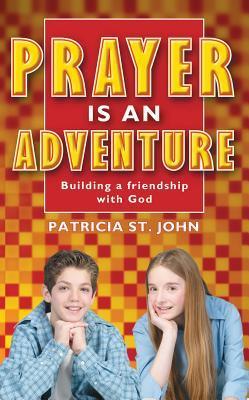 Prayer Is An Adventure: Building a Friendship with God by Patricia St ...