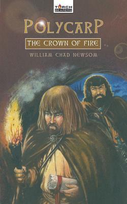 Polycarp: The Crown of Fire (Torchbearers) by William Chad Newsom ...