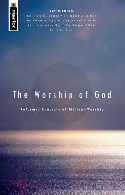 The Worship of God: Reformed Concepts of Biblical Worship by Various ...