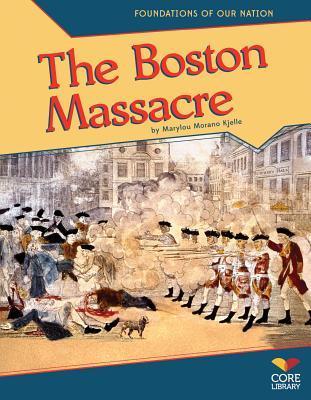 Boston Massacre (Foundations of Our Nation) by Marylou Morano Kjelle ...