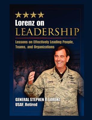 Lorenz on Leadership: Lessons on Effectively Leading People, Teams and ...