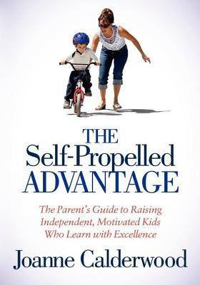 The Self-Propelled Advantage: The Parent's Guide to Raising Independent ...