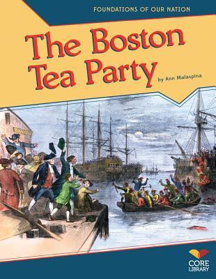 Boston Tea Party (Foundations of Our Nation) by Ann Malaspina | Goodreads