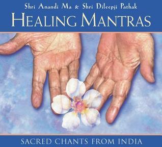 Healing Mantras: Sacred Chants from India by Shri Anandi Ma | Goodreads