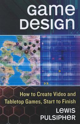 Game Design: How to Create Video and Tabletop Games, Start to Finish by ...
