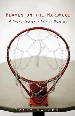 Heaven on the Hardwood by Brady Hammond | Goodreads