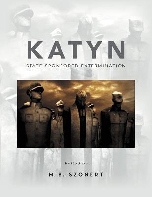 Katyn: State-Sponsored Extermination: Collection of Essays by M.B ...