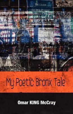 My Poetic Bronx Tale by Omar King McCray | Goodreads