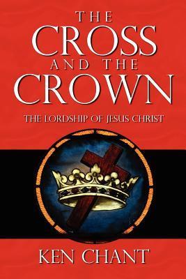 The Cross and The Crown by Ken Chant | Goodreads