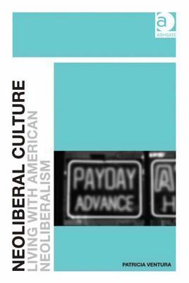 Neoliberal Culture: Living with American Neoliberalism by Patricia ...