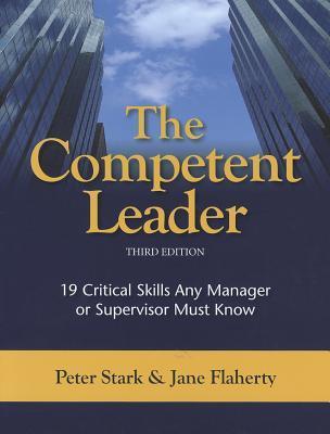 The Competent Leader: 19 Critical Skills Any Manager or Supervisor Must ...