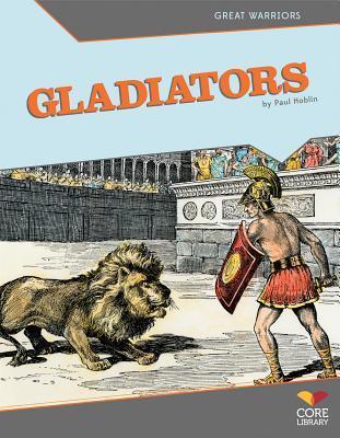 Gladiators (Great Warriors) by Paul Hoblin | Goodreads