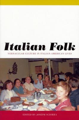 Italian Folk: Vernacular Culture in Italian-American Lives by Joseph ...