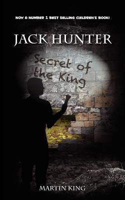 Jack Hunter - Secret of the King by Martin King | Goodreads