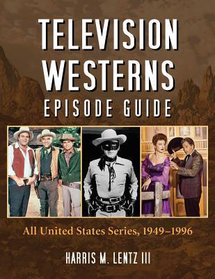 Television Westerns Episode Guide: All United States Series, 1949-1996 ...