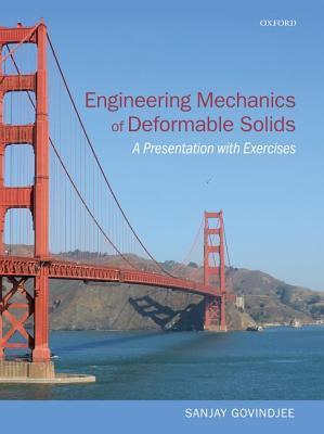 Engineering Mechanics of Deformable Solids: A Presentation with Exercises by Sanjay Govindjee ...