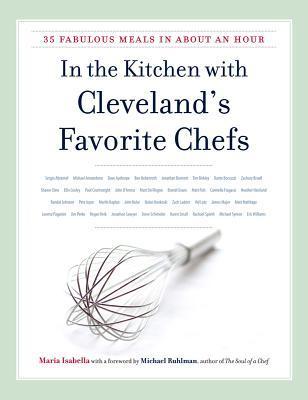 In the Kitchen with Cleveland's Favorite Chefs: 35 Fabulous Meals in ...