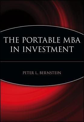 The Portable MBA in Investment by Peter L. Bernstein | Goodreads