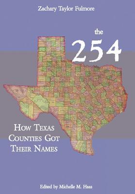 The 254: How Texas Counties Got Their Names by Zachary Taylor Fulmore ...