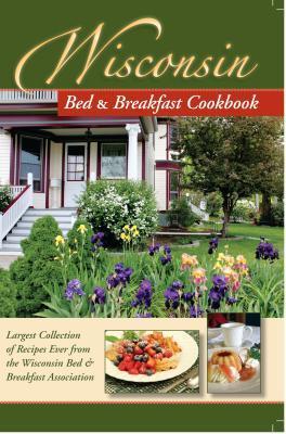 Wisconsin Bed and Breakfast Cookbook: Largest Collection of Recipes ...