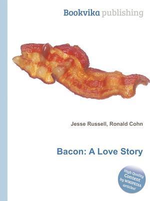 Bacon: A Love Story by Jesse Russell | Goodreads
