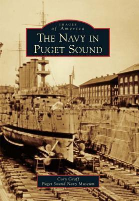 The Navy in Puget Sound (Images of America: Washington) by Cory Graff ...