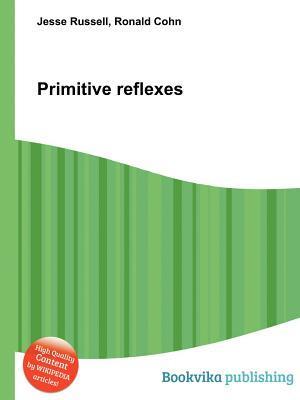 Primitive Reflexes by Jesse Russell | Goodreads