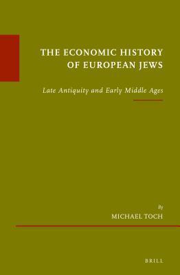 The Economic History of European Jews: Late Antiquity and Early Middle ...