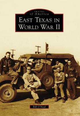 East Texas in World War II (Images of America: Texas) by Bill O'Neal ...