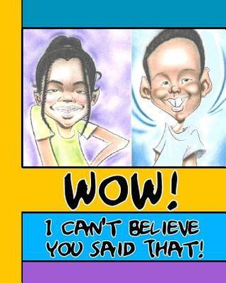 Wow! I Can't Believe You Said That! by Stephnie Stewart | Goodreads