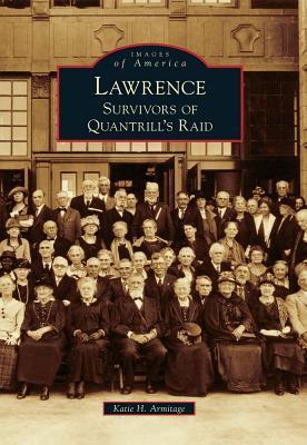 Lawrence: Survivors of Quantrill's Raid by Katie H. Armitage | Goodreads