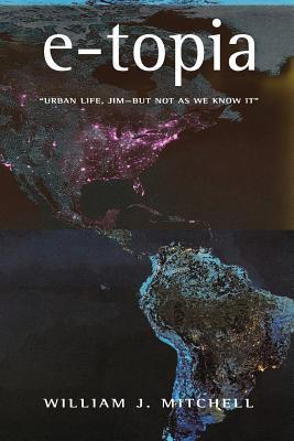 e-topia by William J. Mitchell | Goodreads