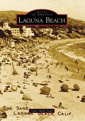 Laguna Beach (Images of America: California) by Claire Marie Vogel ...