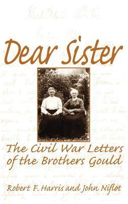 Dear Sister: The Civil War Letters of the Brothers Gould by Robert F ...