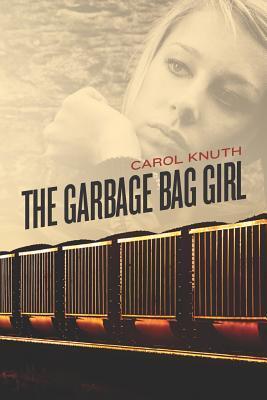 The Garbage Bag Girl by Carol Knuth | Goodreads