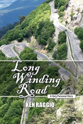 Long Winding Road: A Very Personal Story by Ken Raggio | Goodreads